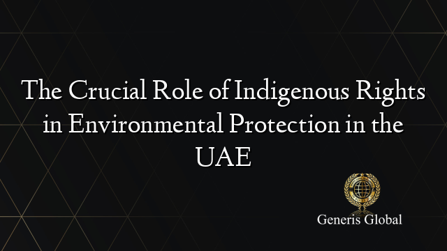 The Crucial Role of Indigenous Rights in Environmental Protection in ...