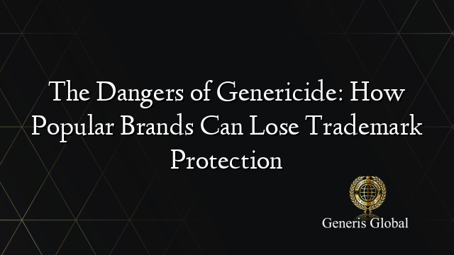 The Dangers of Genericide: How Popular Brands Can Lose Trademark Protection