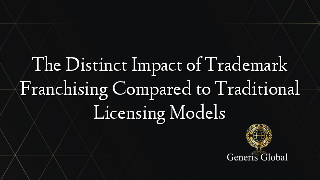 The Distinct Impact of Trademark Franchising Compared to Traditional ...