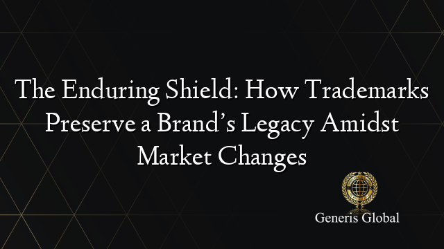 The Enduring Shield: How Trademarks Preserve a Brand’s Legacy Amidst ...