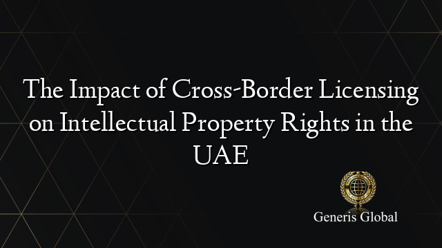 The Impact of Cross-Border Licensing on Intellectual Property Rights in ...