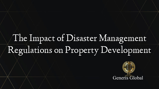 The Impact of Disaster Management Regulations on Property Development