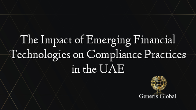 The Impact of Emerging Financial Technologies on Compliance Practices ...