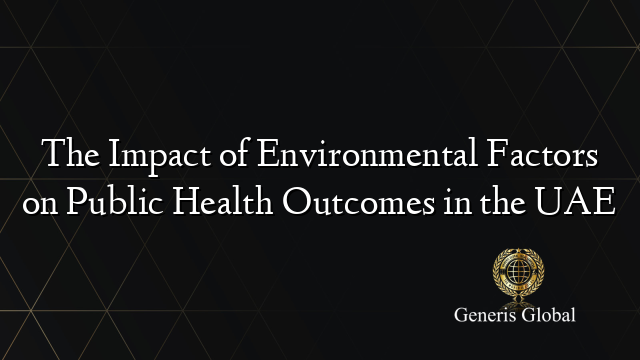 The Impact of Environmental Factors on Public Health Outcomes in the UAE