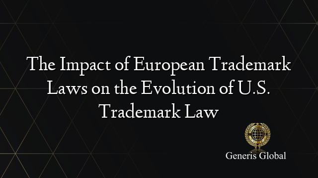 The Impact of European Trademark Laws on the Evolution of U.S ...