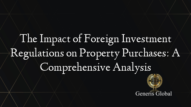 The Impact of Foreign Investment Regulations on Property Purchases: A ...