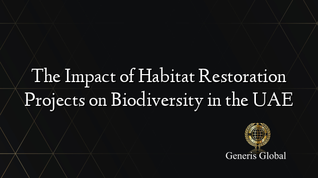 The Impact of Habitat Restoration Projects on Biodiversity in the UAE