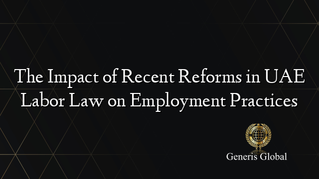 The Impact of Recent Reforms in UAE Labor Law on Employment Practices