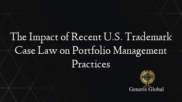 The Impact of Recent U.S. Trademark Case Law on Portfolio Management ...