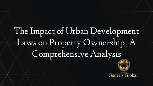 The Impact of Urban Development Laws on Property Ownership: A ...