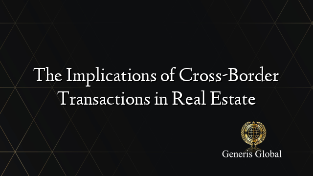 The Implications of Cross-Border Transactions in Real Estate