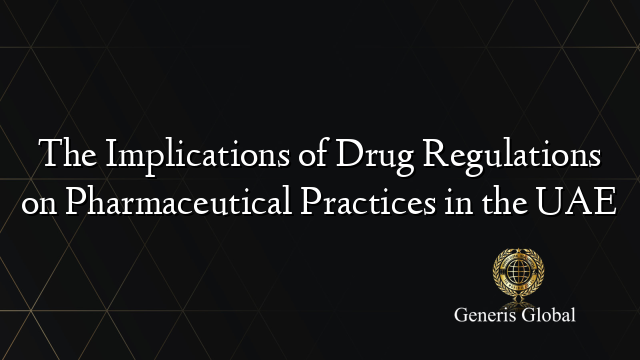 The Implications of Drug Regulations on Pharmaceutical Practices in the UAE