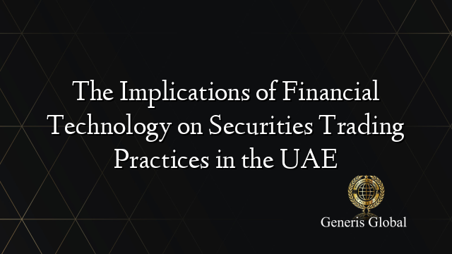 The Implications of Financial Technology on Securities Trading Practices in the UAE