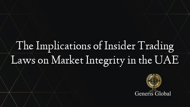 The Implications of Insider Trading Laws on Market Integrity in the UAE