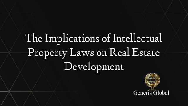 The Implications of Intellectual Property Laws on Real Estate Development