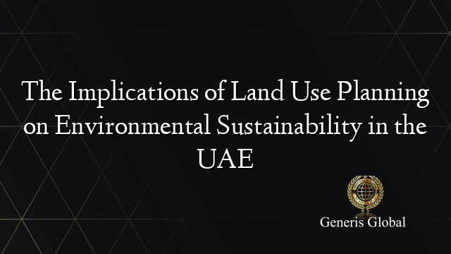 The Implications of Land Use Planning on Environmental Sustainability ...