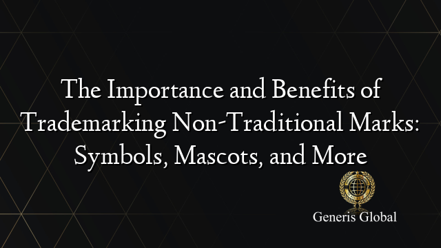 The Importance and Benefits of Trademarking Non-Traditional Marks ...