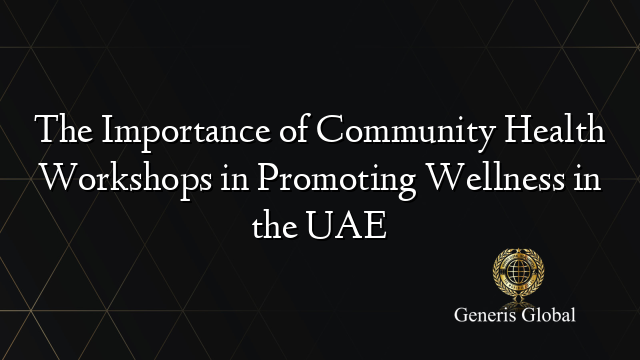 The Importance of Community Health Workshops in Promoting Wellness in ...
