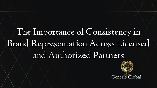 The Importance of Consistency in Brand Representation Across Licensed ...