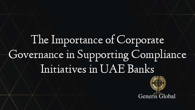 The Importance of Corporate Governance in Supporting Compliance ...