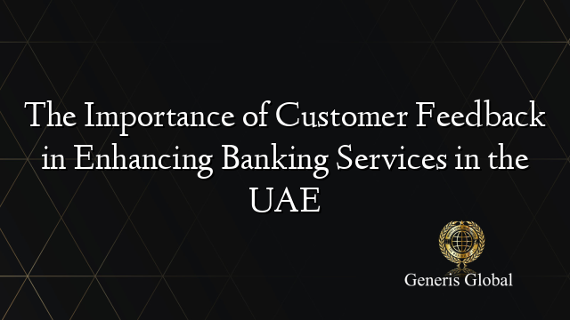 The Importance of Customer Feedback in Enhancing Banking Services in the UAE
