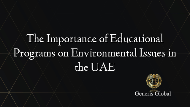 The Importance of Educational Programs on Environmental Issues in the UAE
