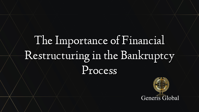 The Importance of Financial Restructuring in the Bankruptcy Process