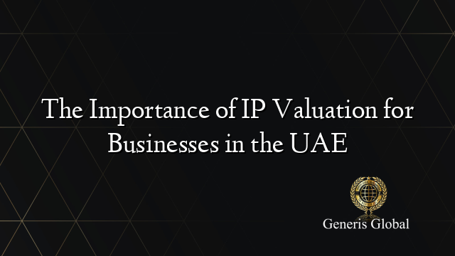 The Importance of IP Valuation for Businesses in the UAE