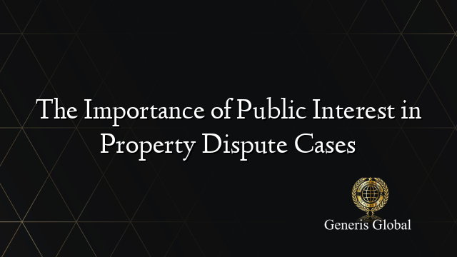 The Importance of Public Interest in Property Dispute Cases