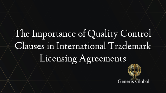 The Importance of Quality Control Clauses in International Trademark ...
