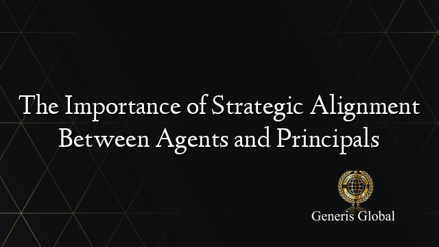 The Importance of Strategic Alignment Between Agents and Principals