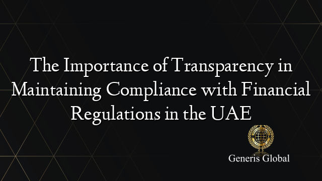 The Importance of Transparency in Maintaining Compliance with Financial ...