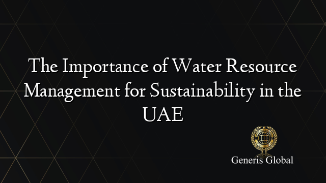 The Importance of Water Resource Management for Sustainability in the UAE