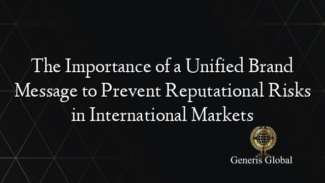 The Importance of a Unified Brand Message to Prevent Reputational Risks ...