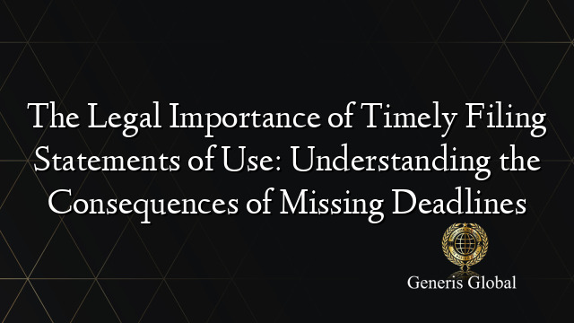 The Legal Importance of Timely Filing Statements of Use: Understanding ...