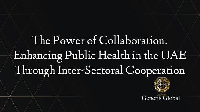 The Power of Collaboration: Enhancing Public Health in the UAE Through ...
