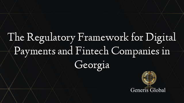 The Regulatory Framework for Digital Payments and Fintech Companies in ...
