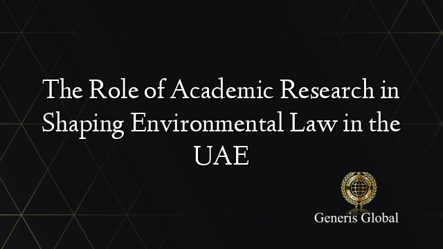 The Role of Academic Research in Shaping Environmental Law in the UAE
