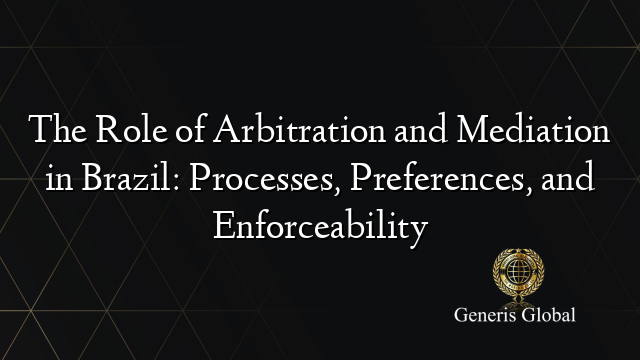 The Role of Arbitration and Mediation in Brazil: Processes, Preferences ...