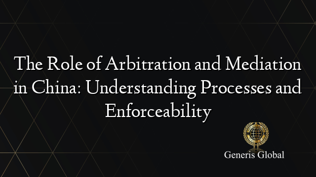 The Role of Arbitration and Mediation in China: Understanding Processes ...