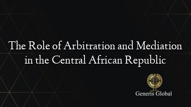 The Role of Arbitration and Mediation in the Central African Republic