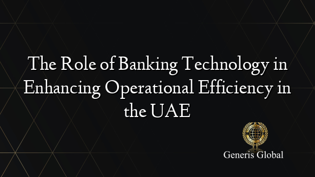 The Role of Banking Technology in Enhancing Operational Efficiency in ...