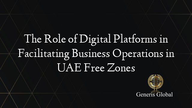 The Role of Digital Platforms in Facilitating Business Operations in ...