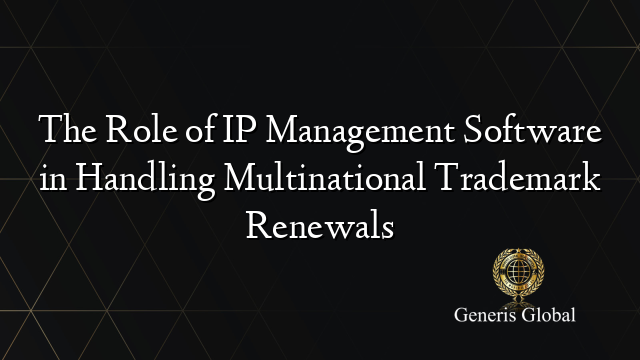 The Role of IP Management Software in Handling Multinational Trademark ...