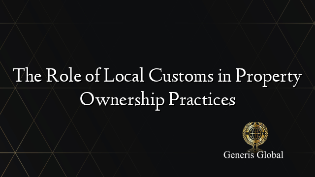 The Role of Local Customs in Property Ownership Practices