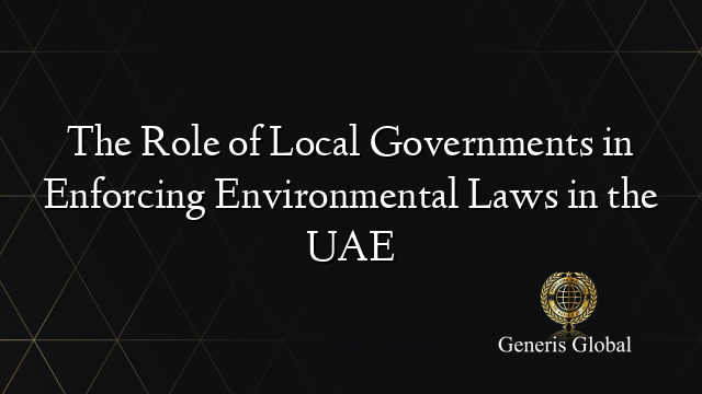 The Role of Local Governments in Enforcing Environmental Laws in the UAE