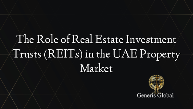 The Role of Real Estate Investment Trusts (REITs) in the UAE Property ...