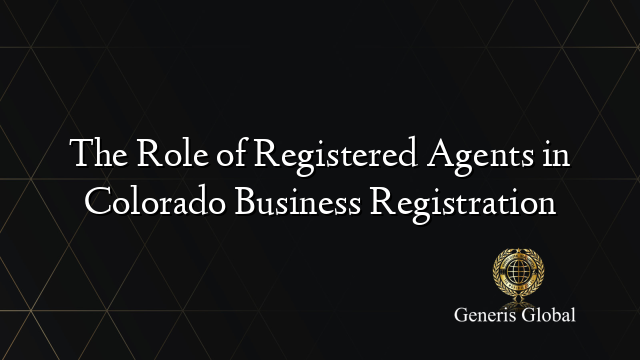 The Role of Registered Agents in Colorado Business Registration