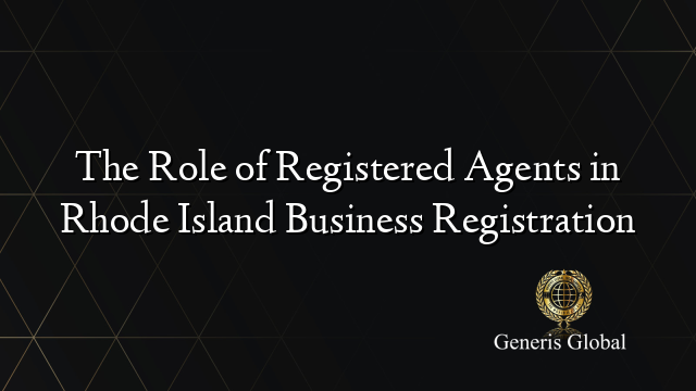 The Role of Registered Agents in Rhode Island Business Registration