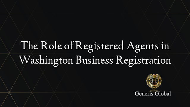 The Role of Registered Agents in Washington Business Registration